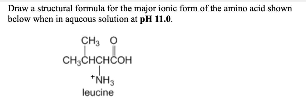 Solved Draw a structural formula for the major ionic form of | Chegg.com