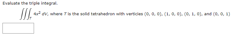 Solved Evaluate the triple integral. 4x2 dv, where T is the | Chegg.com