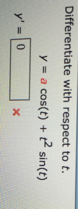 Solved Differentiate with respect to t. y = a cos(t) + t^2 | Chegg.com