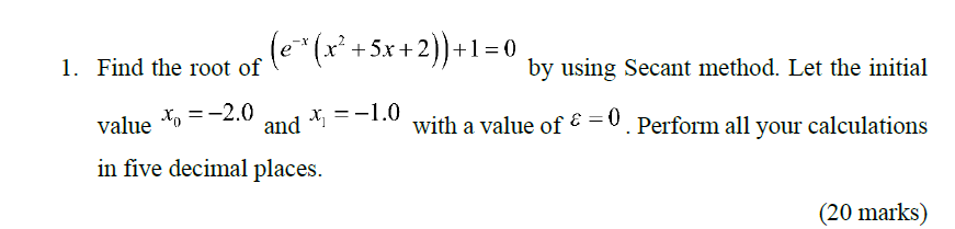 Solved 1. Find the root of (e−x(x2+5x+2))+1=0 by using | Chegg.com