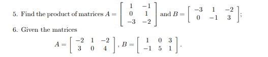 Solved 5. Find the product of matrices A=⎣⎡10−3−11−2⎦⎤ and | Chegg.com