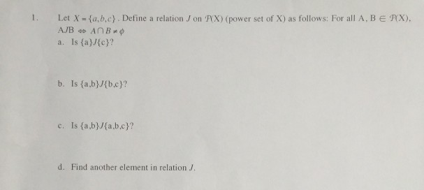 Solved Let X = {a,b,c}. Define a relation J on P(X) (power | Chegg.com