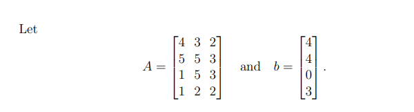 Solved Let A= 4 3 2 5 5 3 1 5 3 1 2 2 and b= = 3 2. From | Chegg.com