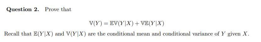 Solved Question 2. Prove that V(Y)=EV(Y∣X)+VE(Y∣X) Recall | Chegg.com