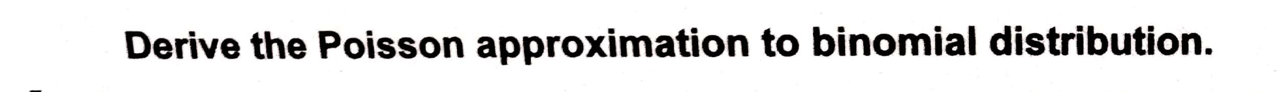 Solved Derive the Poisson approximation to binomial | Chegg.com
