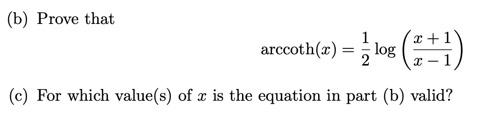 Solved (b) Prove that arccoth(x) = log log (+1) X + 1 X – 1 | Chegg.com