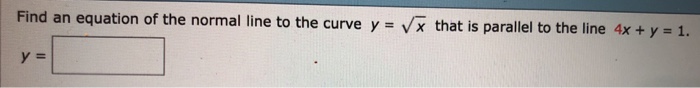 Solved Find an equation of the normal line to the curve y - | Chegg.com