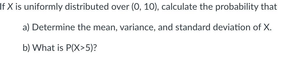 Solved fX is uniformly distributed over (0,10), calculate | Chegg.com