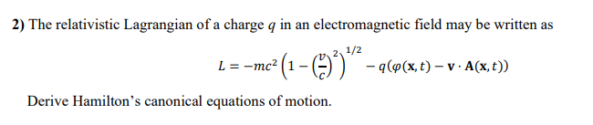 Solved 2) The relativistic Lagrangian of a charge q in an | Chegg.com