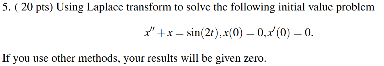Solved 5. ( 20pts ) Using Laplace transform to solve the | Chegg.com Solved 5. ( 20pts ) Using Laplace transform to solve the | Chegg.com