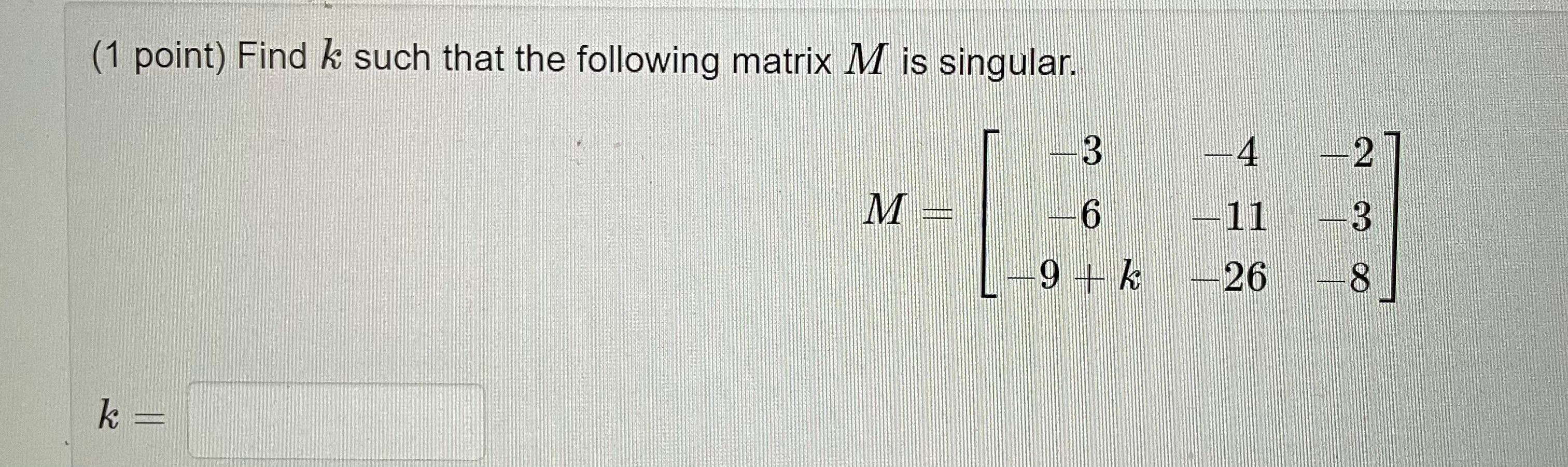 Solved (1 point) Find k such that the following matrix M is | Chegg.com