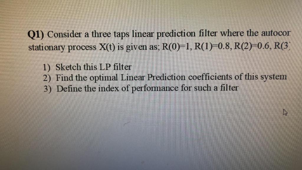 Solved Q1) Consider a three taps linear prediction filter | Chegg.com