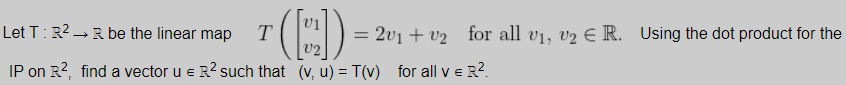 Solved Let T:R2→R be the linear map T([v1v2])=2v1+v2 for all | Chegg.com