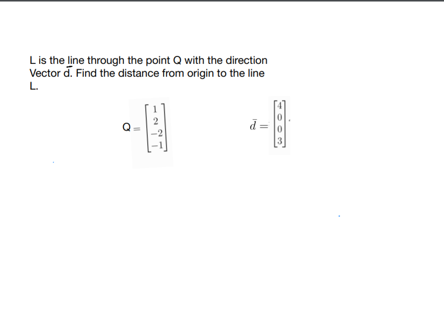 Solved L is the line through the point Q with the direction | Chegg.com