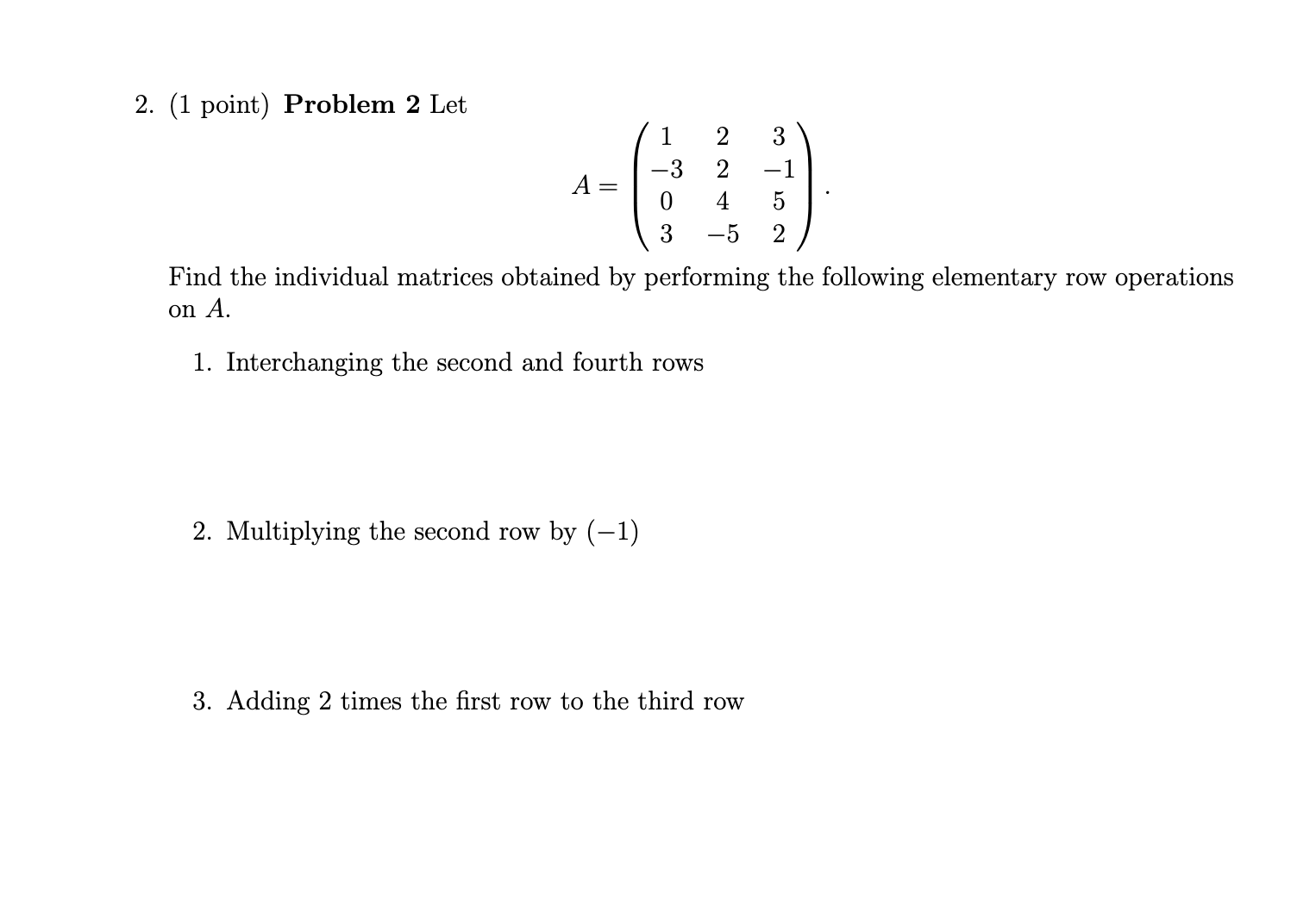 Solved 2. (1 point) Problem 2 Let A=⎝⎛1−303224−53−152⎠⎞ Find | Chegg.com