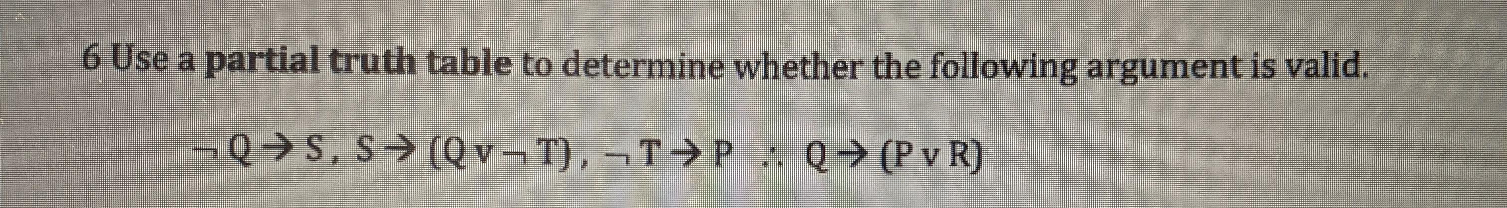 Solved 6 Use a partial truth table to determine whether the | Chegg.com