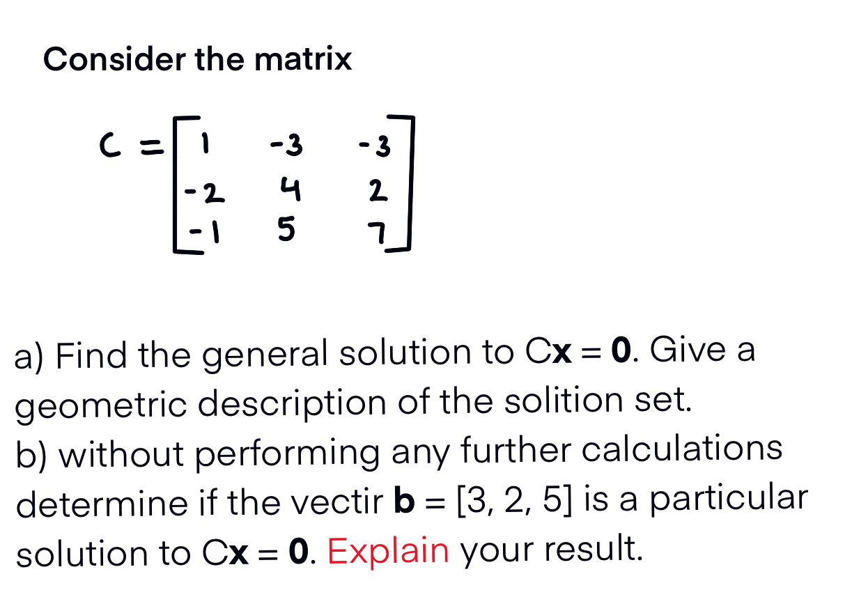 Solved Consider the matrix C=⎣⎡1−2−1−345−327⎦⎤ a) Find the | Chegg.com