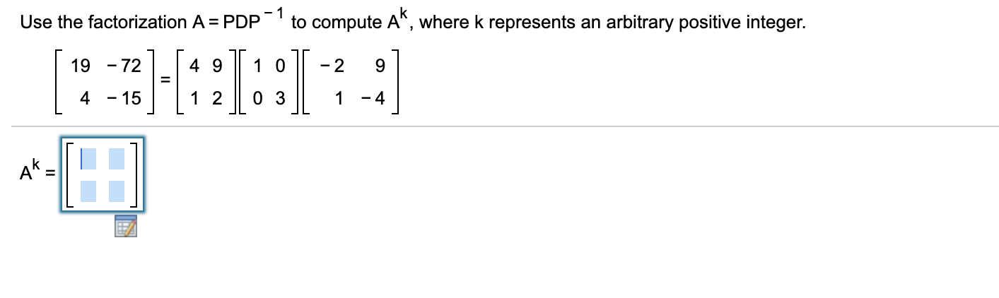 Solved Use the factorization A= PDP -1 to compute Ak, where | Chegg.com