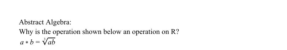 Solved Abstract Algebra: Why is the operation shown below an | Chegg.com