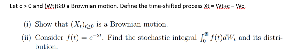 Solved Let c>0 and (Wt)t≥0 a Brownian motion. Define the | Chegg.com