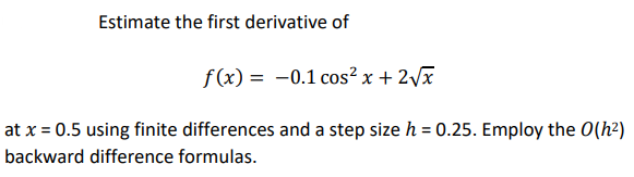 Solved Estimate the first derivative of f(x)=−0.1cos2x+2x at | Chegg.com