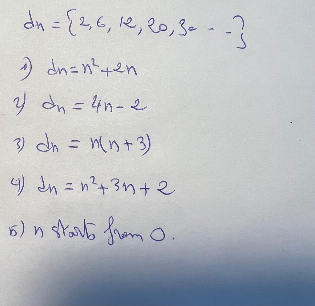 Solved dn={2,6,12,20,3⋯} 1) dn=n2+2n 4) dn=4n−2 3) dn=n(n+3) | Chegg.com