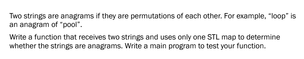 Solved Two strings are anagrams if they are permutations of | Chegg.com