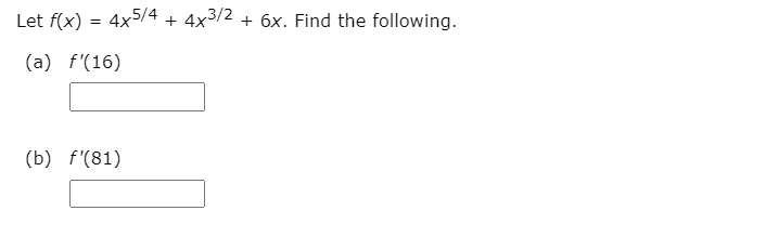 Solved Let f(x) = 4x5/4 + 4x3/2 + 6x. Find the following. | Chegg.com