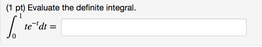 Solved (1 pt) Evaluate the definite integral. te-t dt = | Chegg.com
