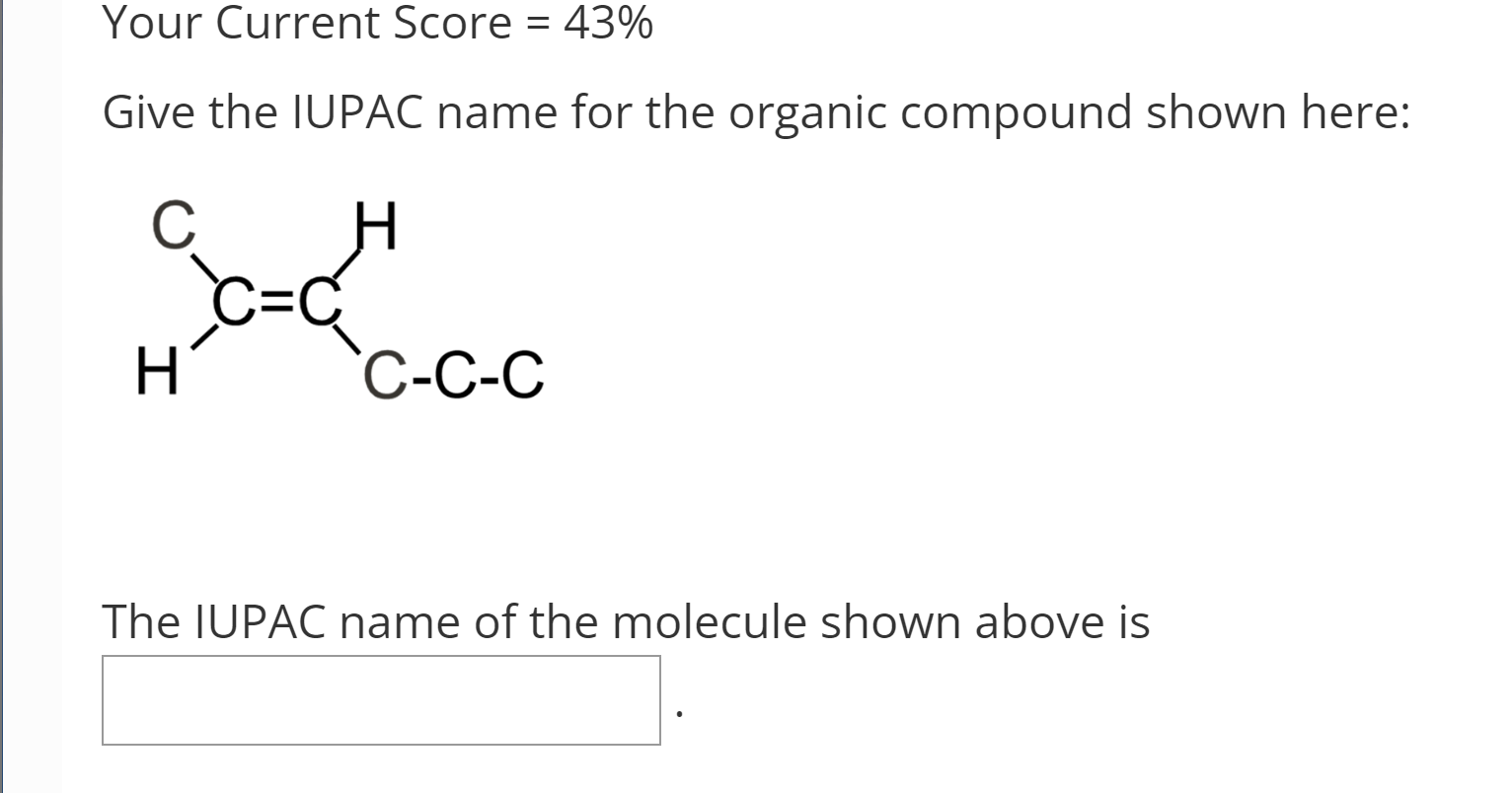 Solved Your Current Score = 43%Give the IUPAC name for the | Chegg.com