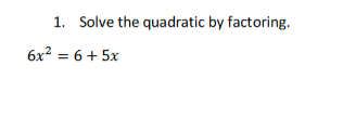 Solved 1. Solve the quadratic by factoring. 6x2 = 6 + 5x | Chegg.com