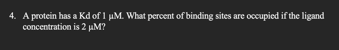 Solved 4. A protein has a Kd of 1 uM. What percent of | Chegg.com