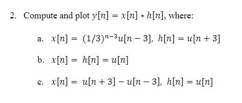 Solved Compute and plot y[n]=x[n]∗h[n], where: a. | Chegg.com