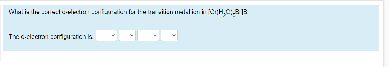 Solved What is the correct d-electron configuration for the | Chegg.com