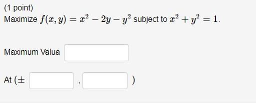 Solved (1 point) Maximize f(x,y)=x2−2y−y2 subject to x2+y2=1 | Chegg.com