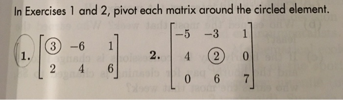 Solved In Exercises 1 and 2, pivot each matrix around the | Chegg.com
