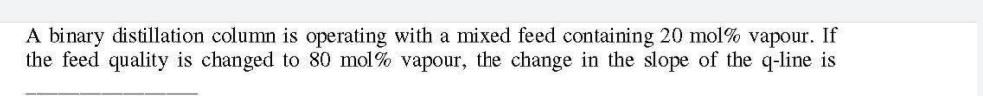 Solved A binary distillation column is operating with a | Chegg.com