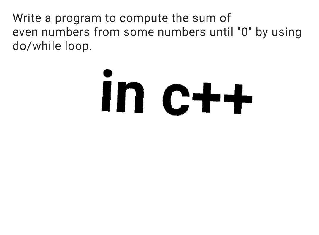 Solved Write a program to compute the sum of even numbers | Chegg.com
