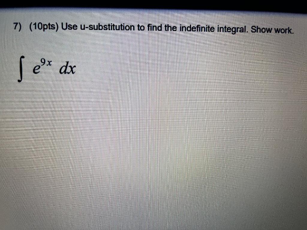 Solved 7) (10pts) Use u-substitution to find the indefinite | Chegg.com