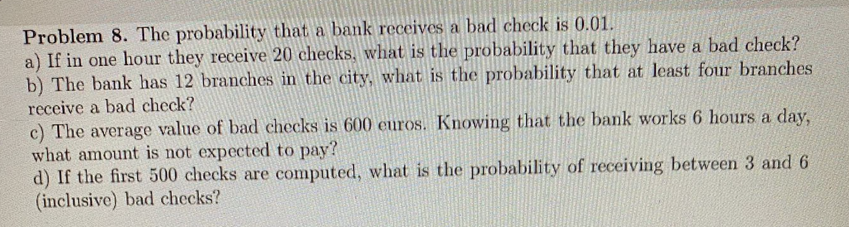 Solved Problem 8. The probability that a bank receives a bad | Chegg.com