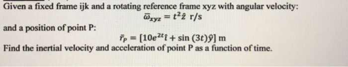 Solved Given a fixed frame ijk and a rotating reference | Chegg.com