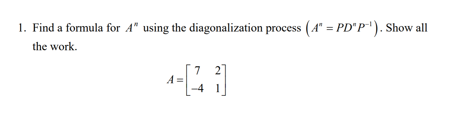 Solved 1. Find a formula for A" using the diagonalization | Chegg.com