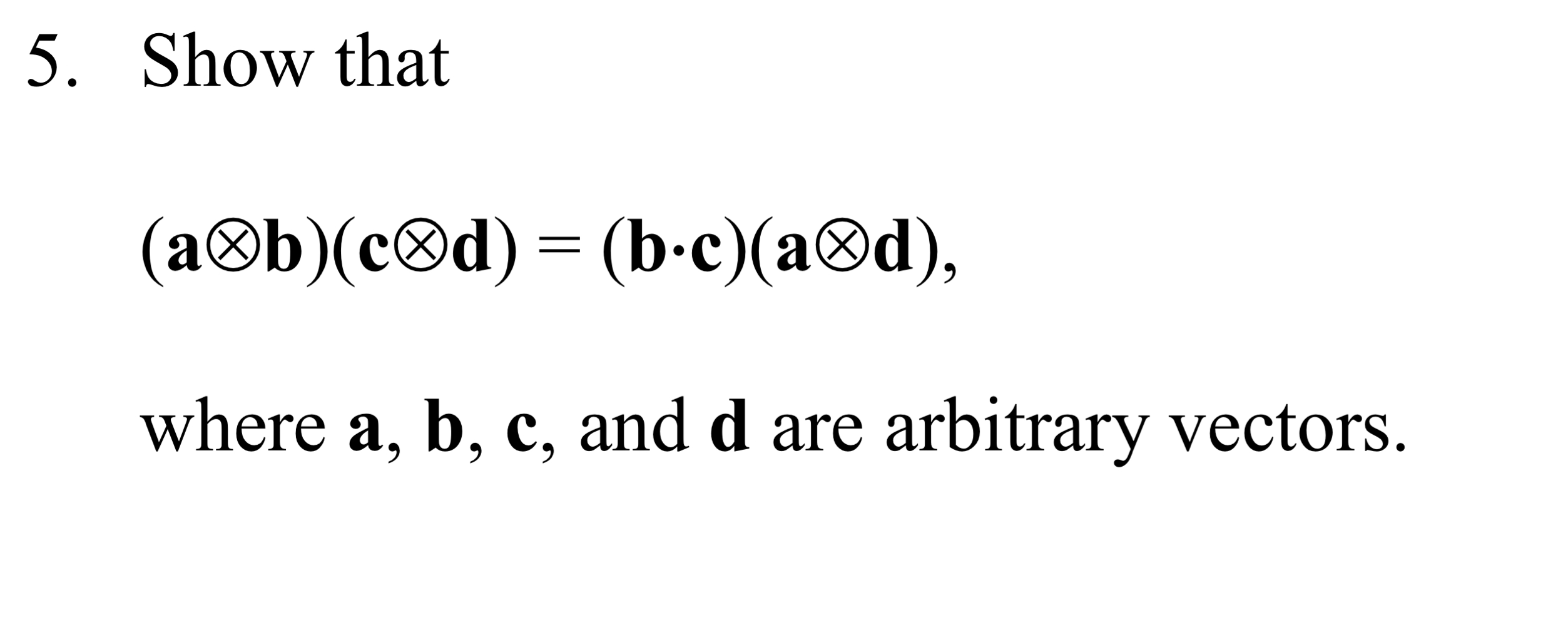 Solved 5. Show that (a b)(c®d) = (b.c)(a®d), - where a, b, | Chegg.com