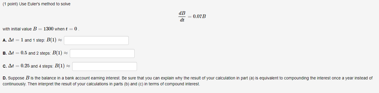 Solved (1 point) Use Euler's method to solve dB = 0.07B dt | Chegg.com