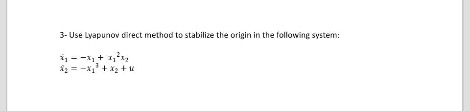 Solved 3- Use Lyapunov direct method to stabilize the origin | Chegg.com