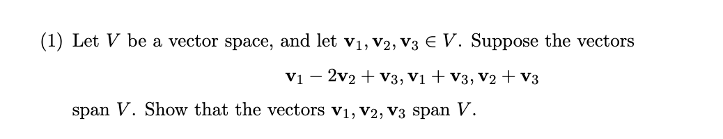 Solved (1) Let V be a vector space, and let V1, V2, V3 E V. | Chegg.com