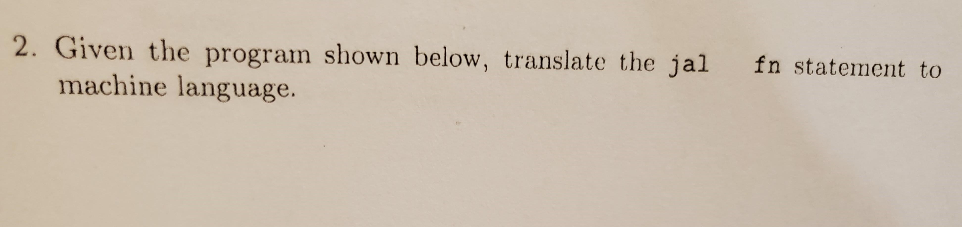 Solved 2. Given the program shown below, translate the jal | Chegg.com