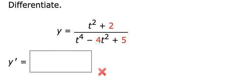 Solved Differentiate. y=t4−4t2+5t2+2 y′= | Chegg.com