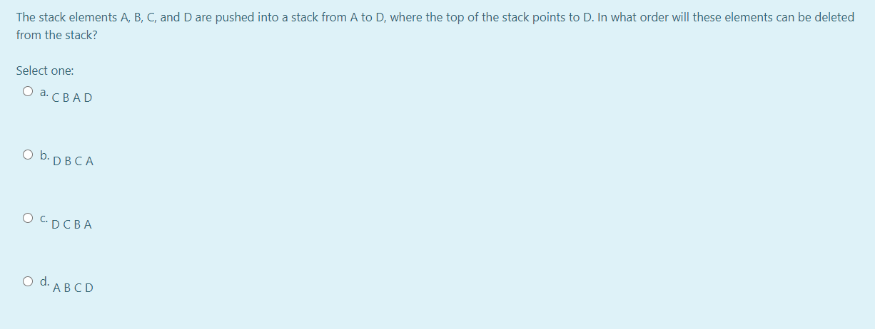 Solved The stack elements A, B, C, and D are pushed into a | Chegg.com