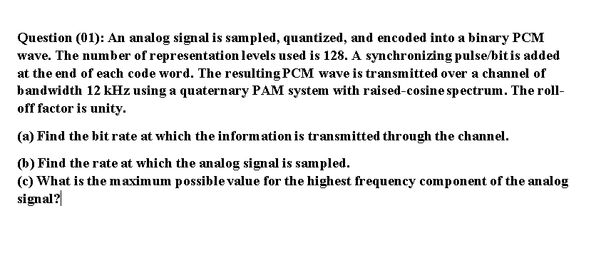 Solved Question (01): An analog signal is sampled, | Chegg.com